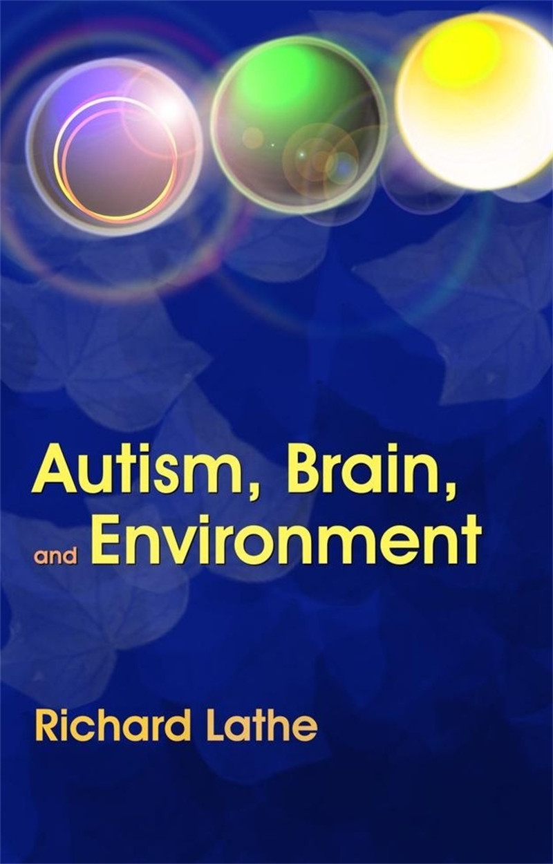Autism, Brain, and Environment by Richard Lathe | Hachette UK