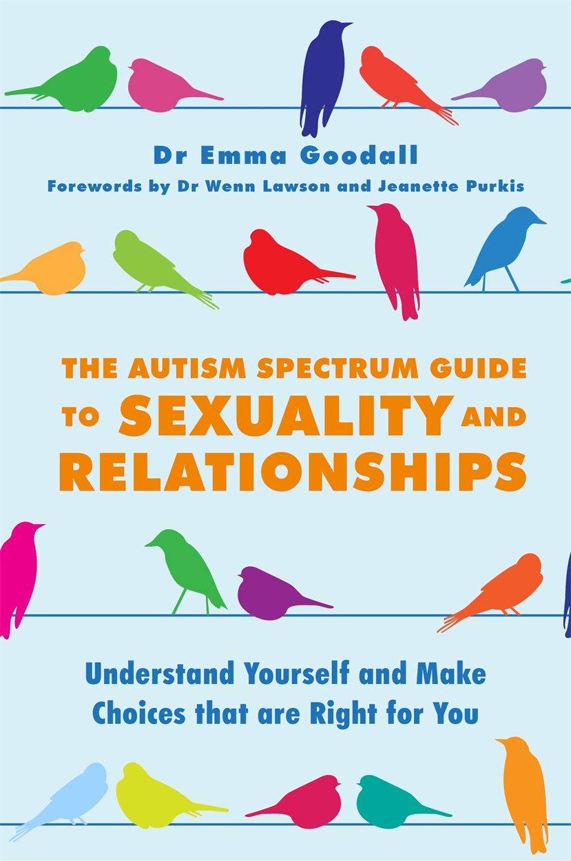 The Autism Spectrum Guide To Sexuality And Relationships By Emma