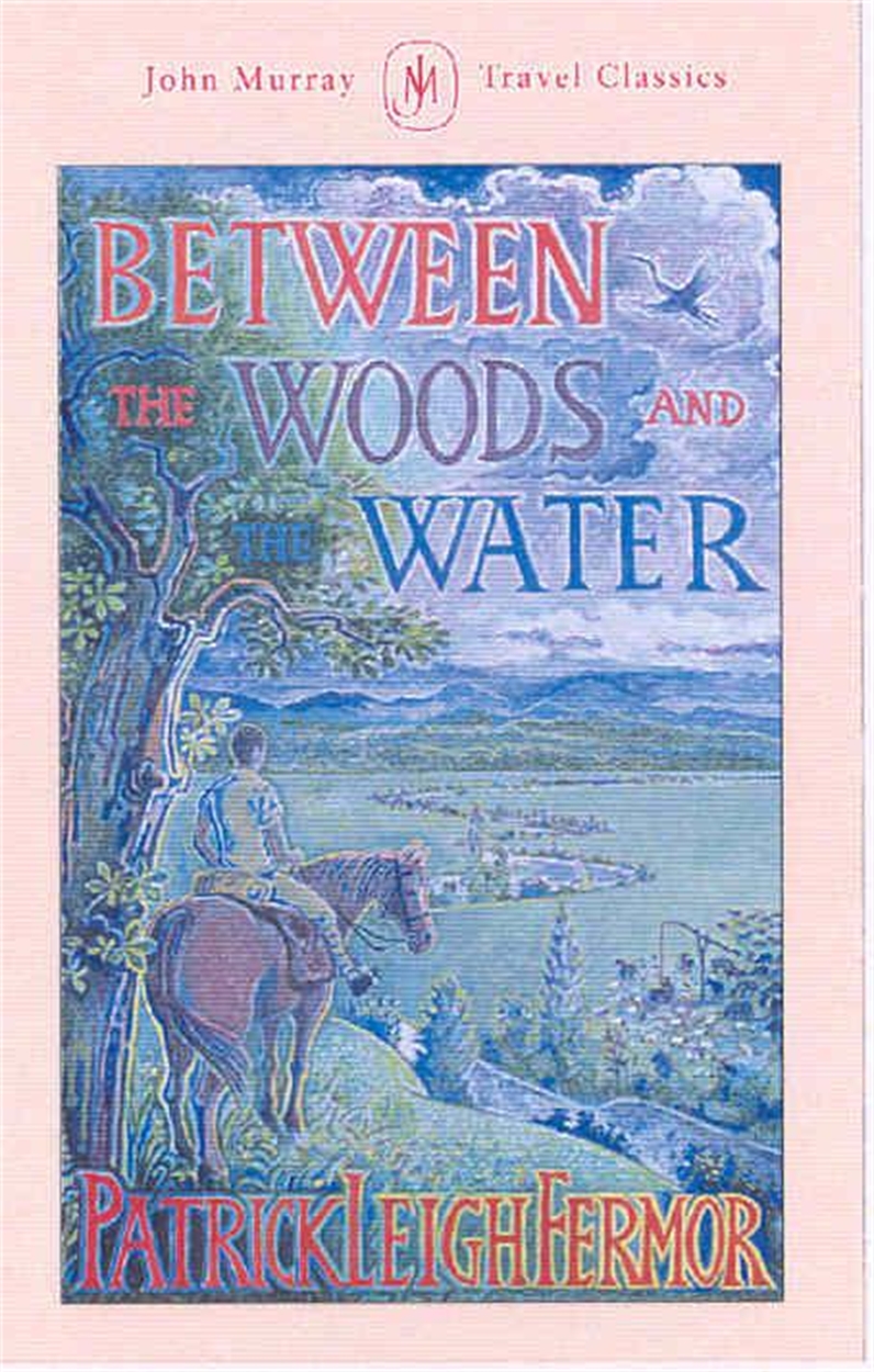 Between the Woods and the Water by Patrick Leigh Fermor | Hachette UK