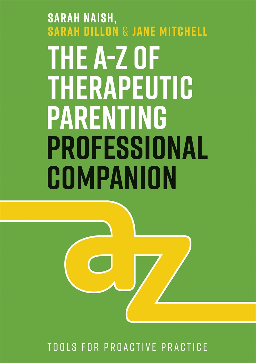 The A-Z of Therapeutic Parenting Professional Companion by Sarah Naish ...