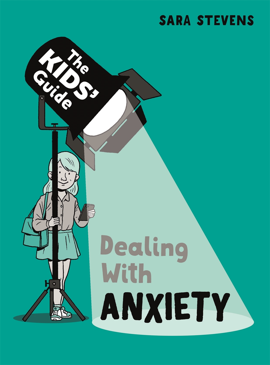 The Kids' Guide: Dealing with Anxiety by Sara Stevens | Hachette UK