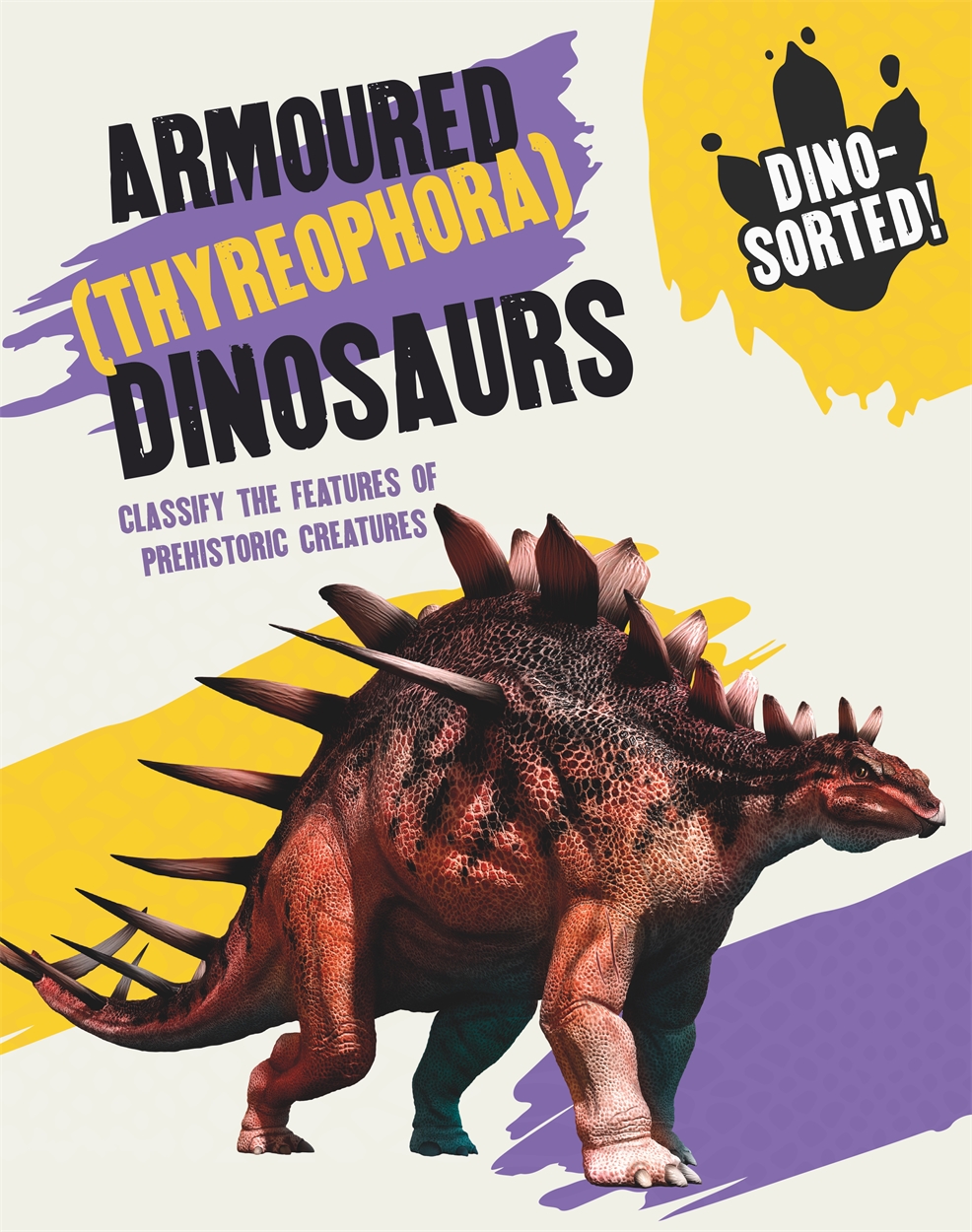 Dino-sorted!: Armoured (Thyreophora) Dinosaurs by Sonya Newland ...