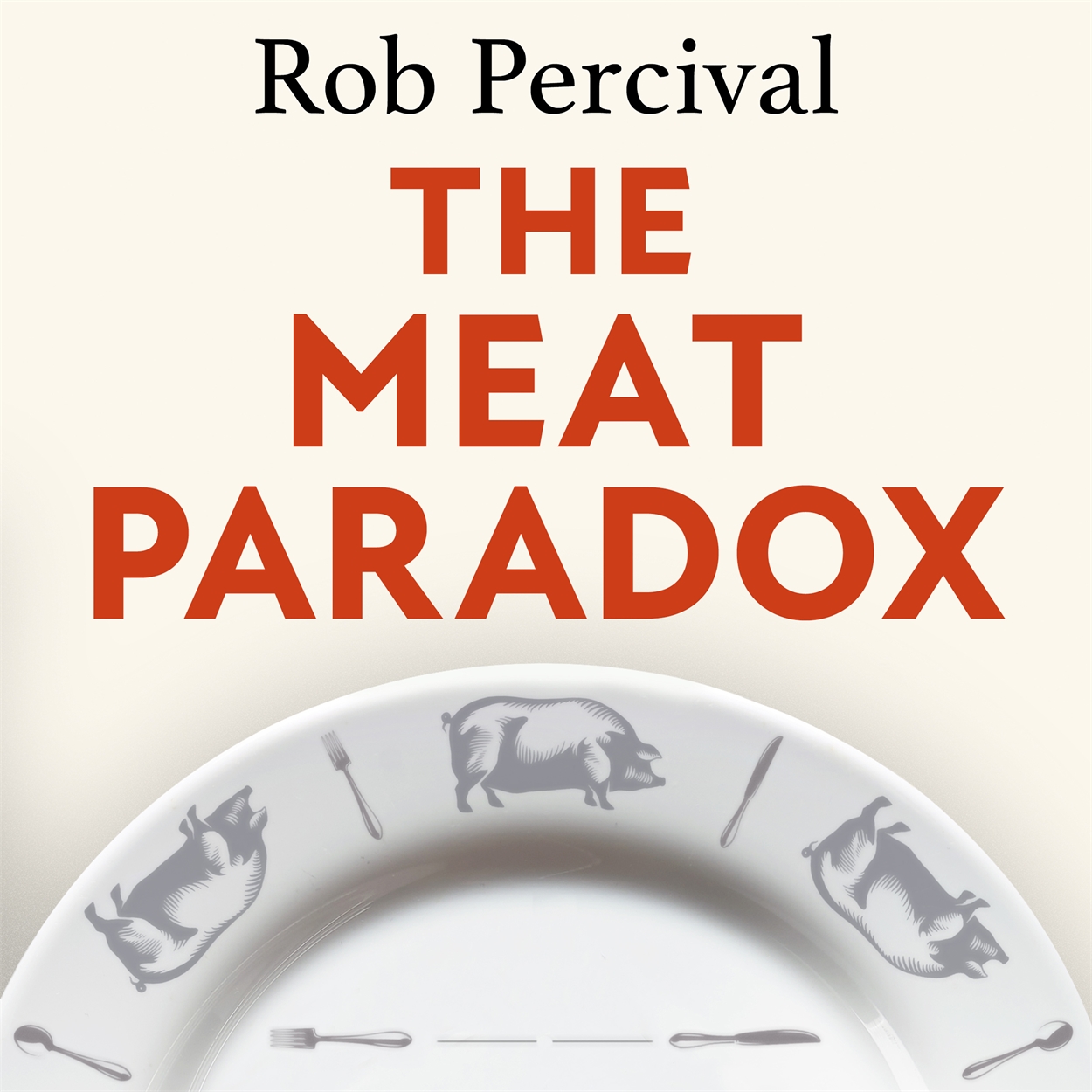 The Meat Paradox by Rob Percival | Hachette UK