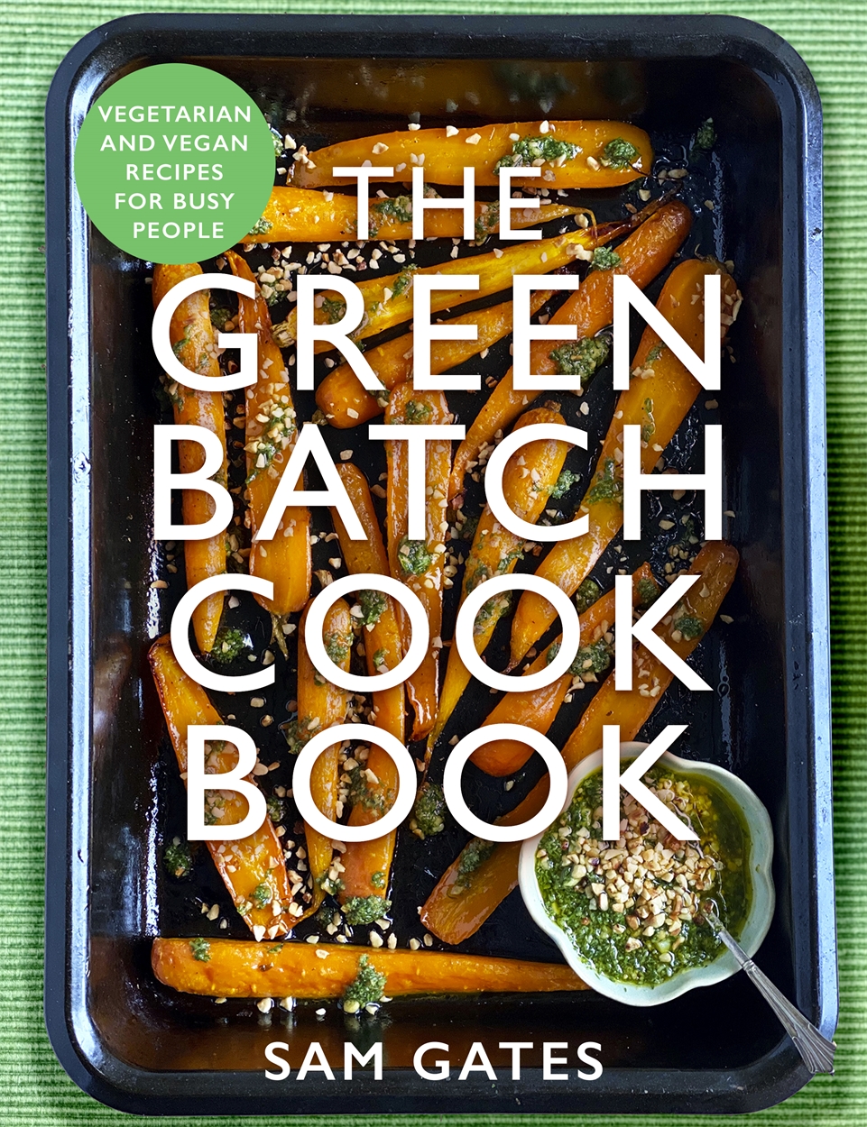 The Green Batch Cook Book by Sam Gates | Hachette UK