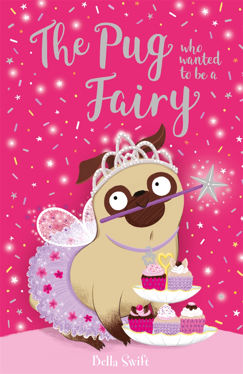 The Pug who wanted to be a Fairy by Bella Swift | Hachette UK