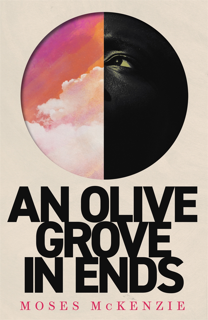 An Olive Grove in Ends by Moses McKenzie | Hachette UK