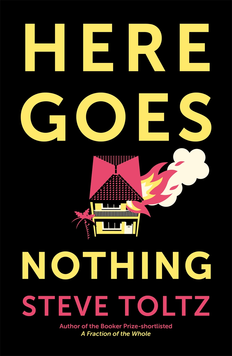 Here Goes Nothing by Steve Toltz | Hachette UK