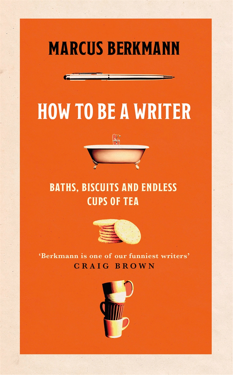 How to Be a Writer by Marcus Berkmann | Hachette UK