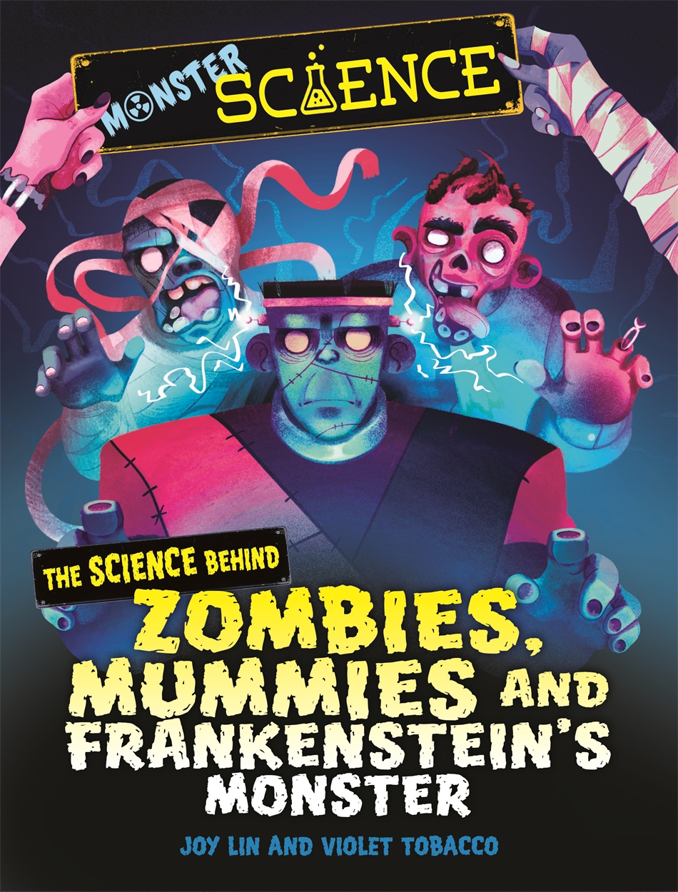 Monster Science: The Science Behind Zombies, Mummies and Frankenstein’s ...