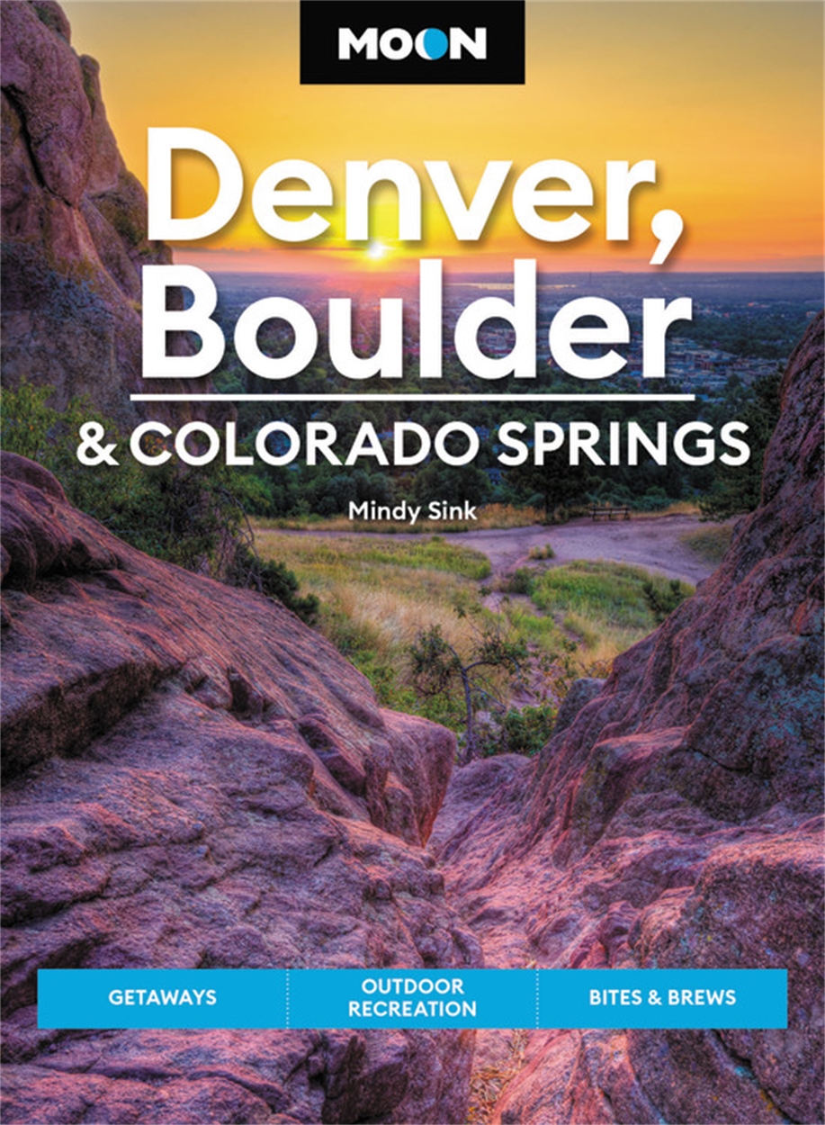 Moon Denver, Boulder & Colorado Springs (Third Edition) by Mindy Sink ...