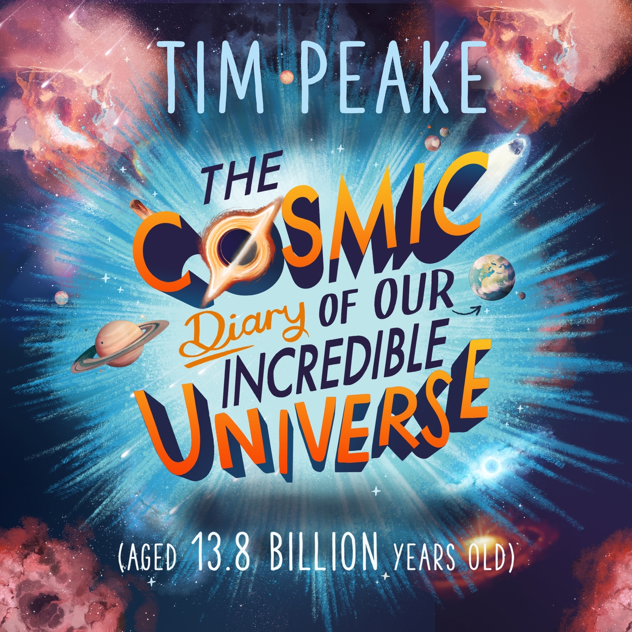 The Cosmic Diary of our Incredible Universe by Tim Peake | Hachette UK
