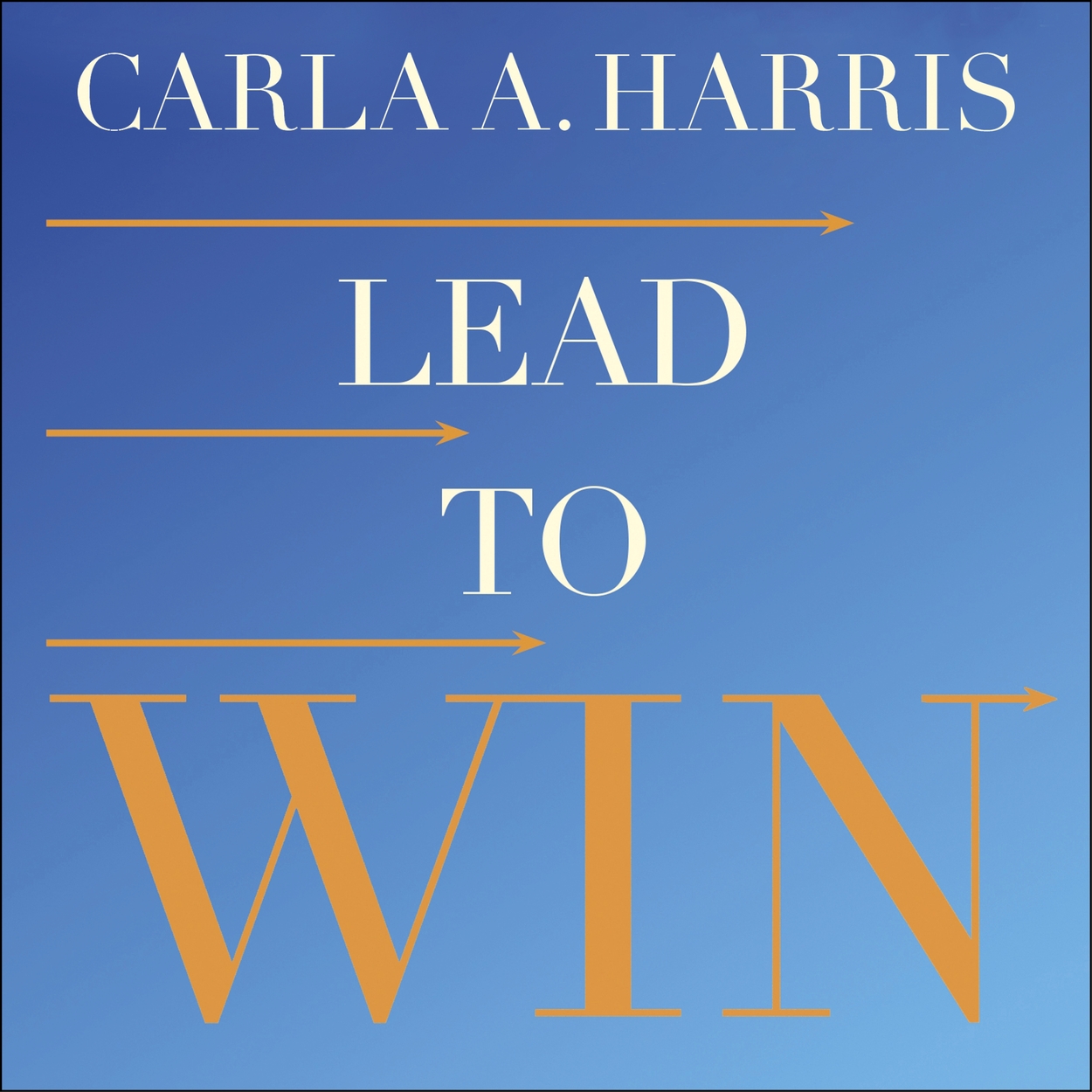 Lead to Win by Carla Harris | Hachette UK