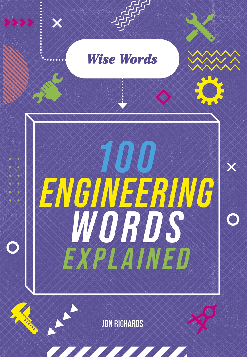 Wise Words: 100 Engineering Words Explained by Jon Richards | Hachette UK
