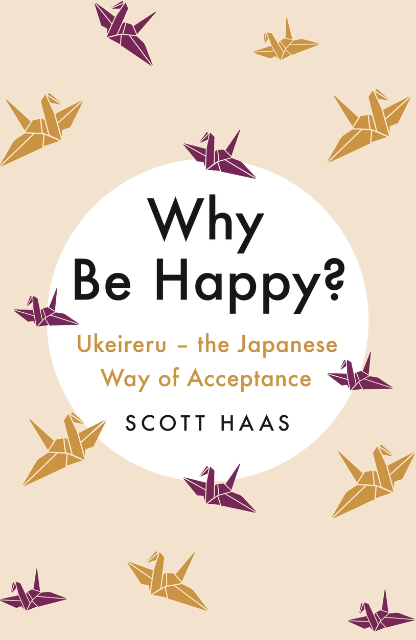 Why Be Happy? by Scott Haas | Hachette UK