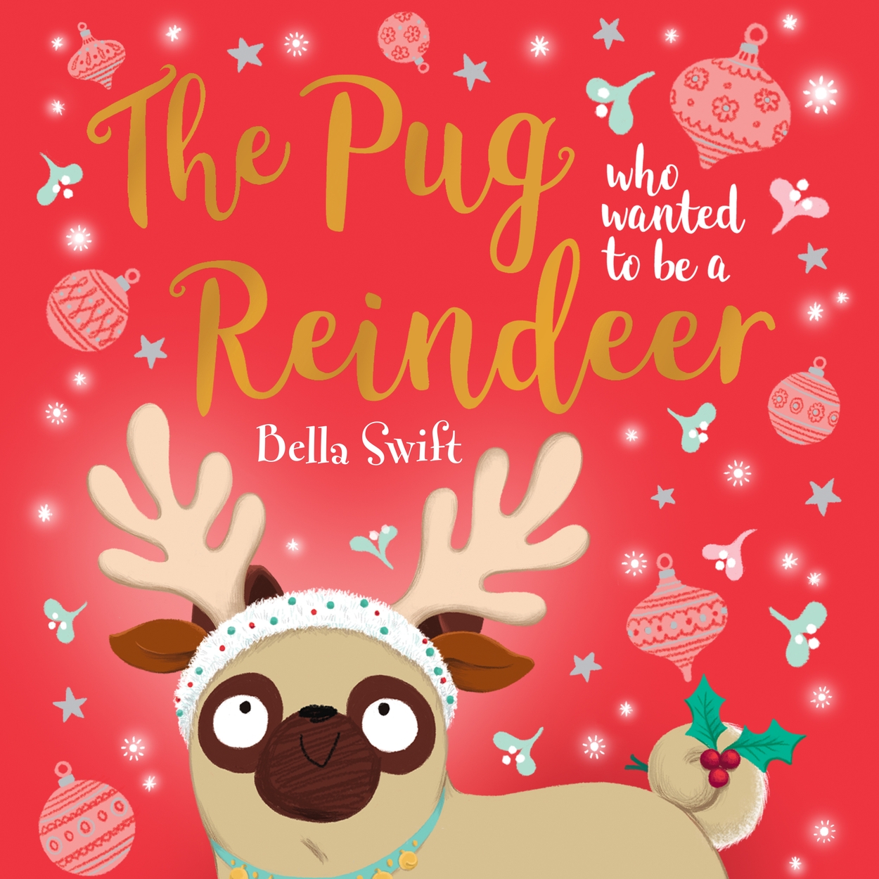 The Pug who wanted to be a Reindeer by Bella Swift | Hachette UK