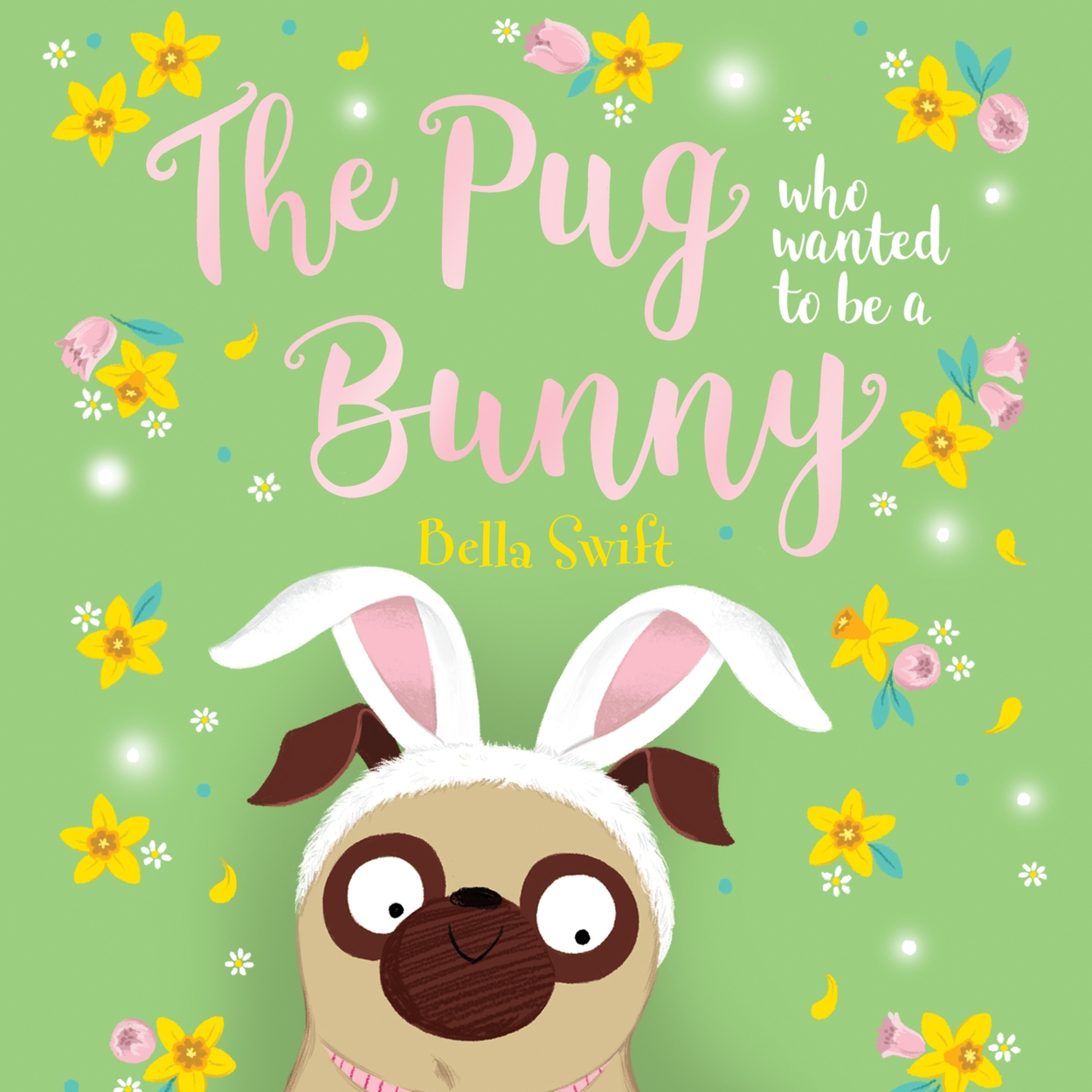The Pug Who Wanted to Be a Bunny by Bella Swift | Hachette UK