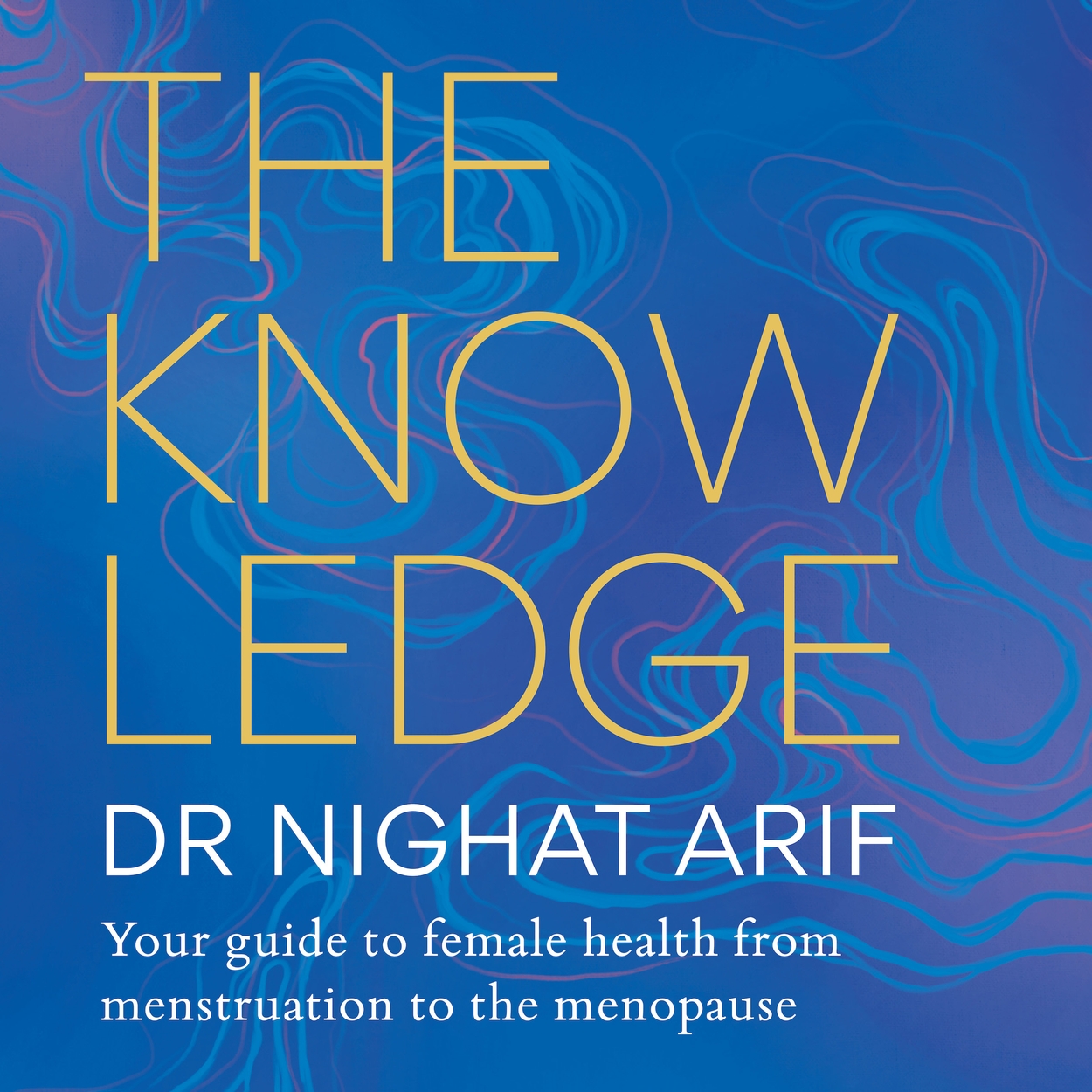 The Knowledge by Dr Nighat Arif | Hachette UK