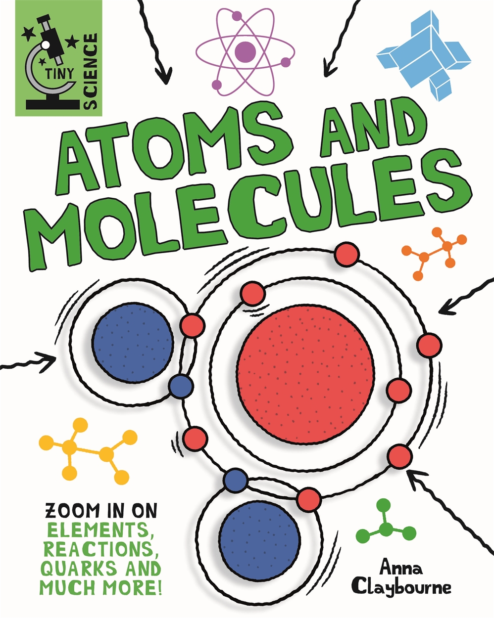 Tiny Science: Atoms and Molecules by Anna Claybourne | Hachette UK