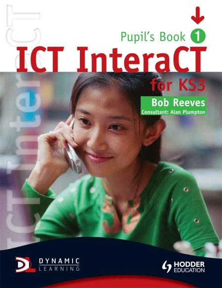 ICT InteraCT for Key Stage 3 Pupil's Book 1 by Bob Reeves | Hachette UK
