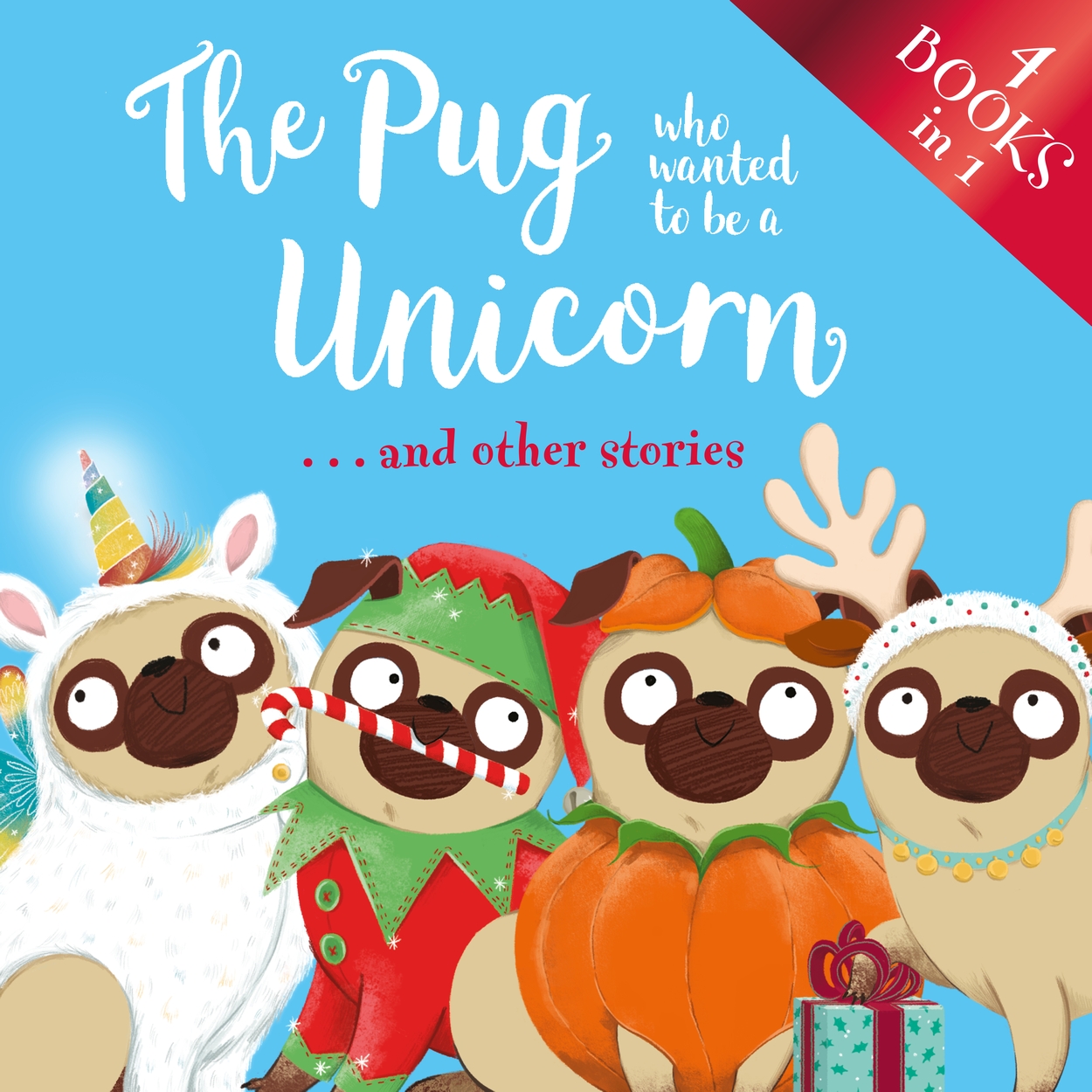 The Pug who wanted to be a Unicorn . . . and other stories by Bella ...