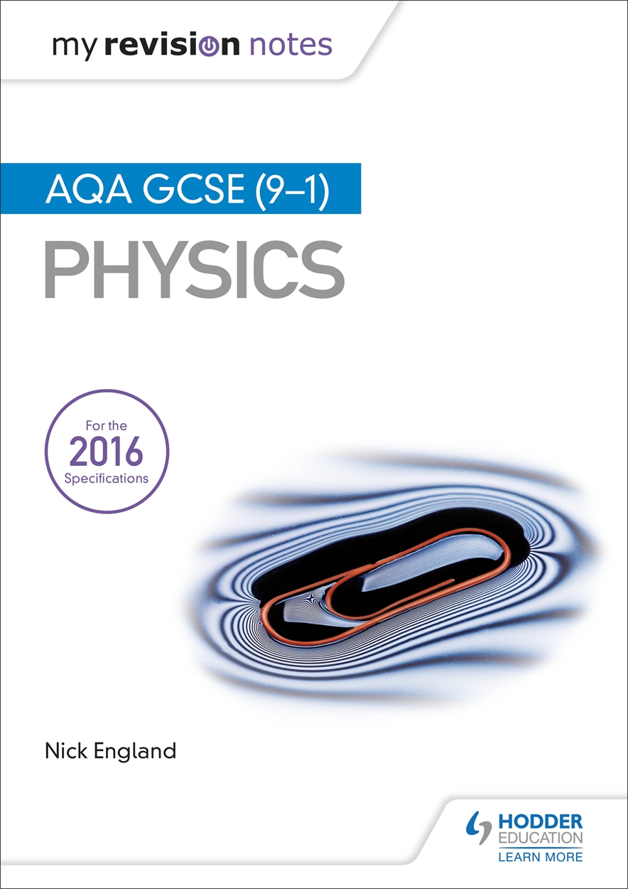 My Revision Notes: AQA GCSE (9-1) Physics by Nick England | Hachette UK My Revision Notes: AQA GCSE (9-1) Physics by Nick England | Hachette UK
