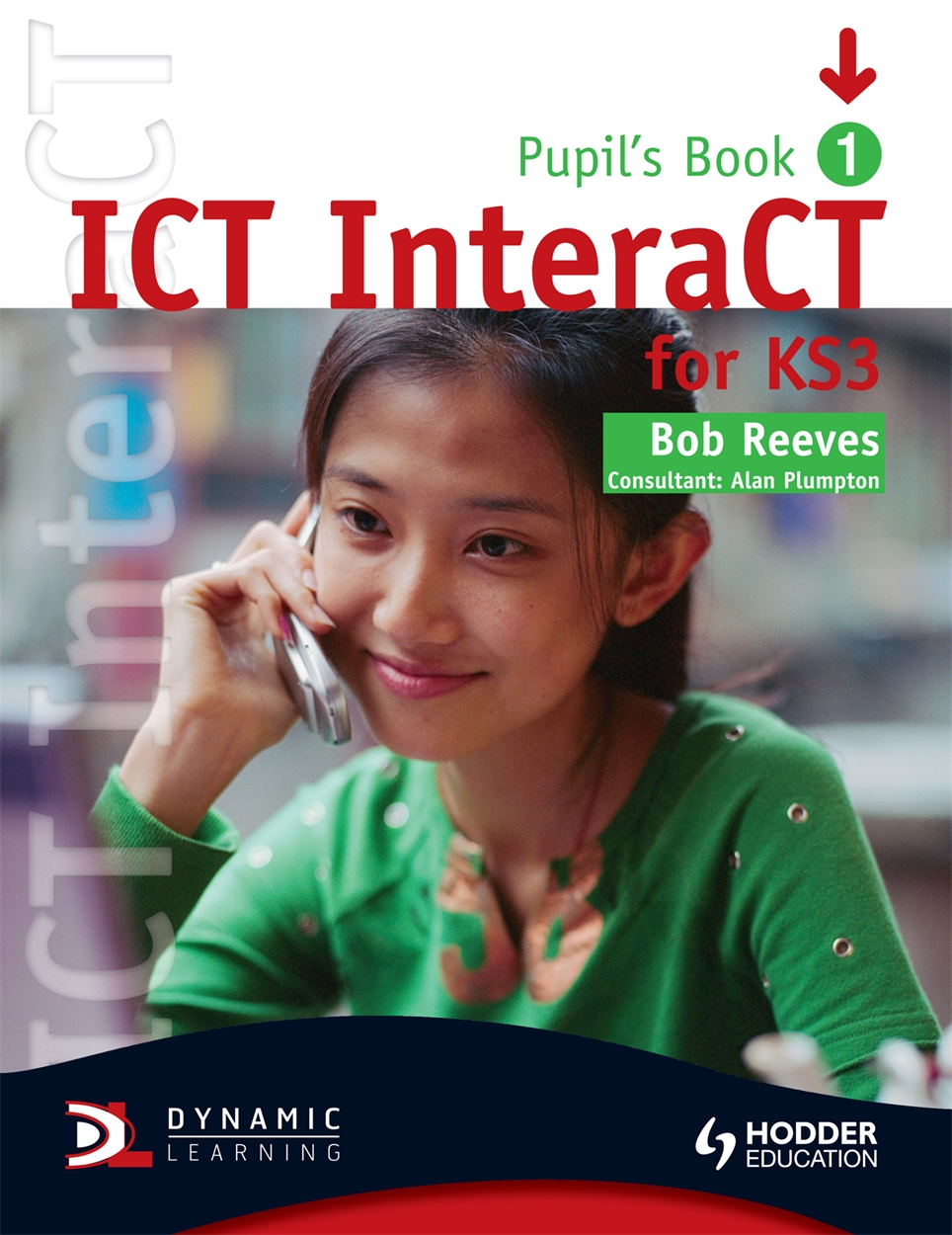 ICT InteraCT for Key Stage 3 Pupil’s Book 1 by Bob Reeves | Hachette UK