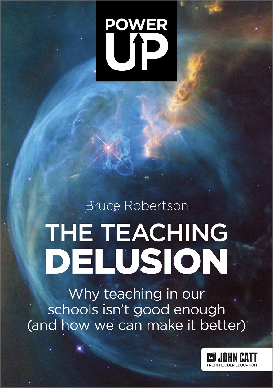 The Teaching Delusion: Why teaching in our classrooms and schools isn’t good enough (and how we ...