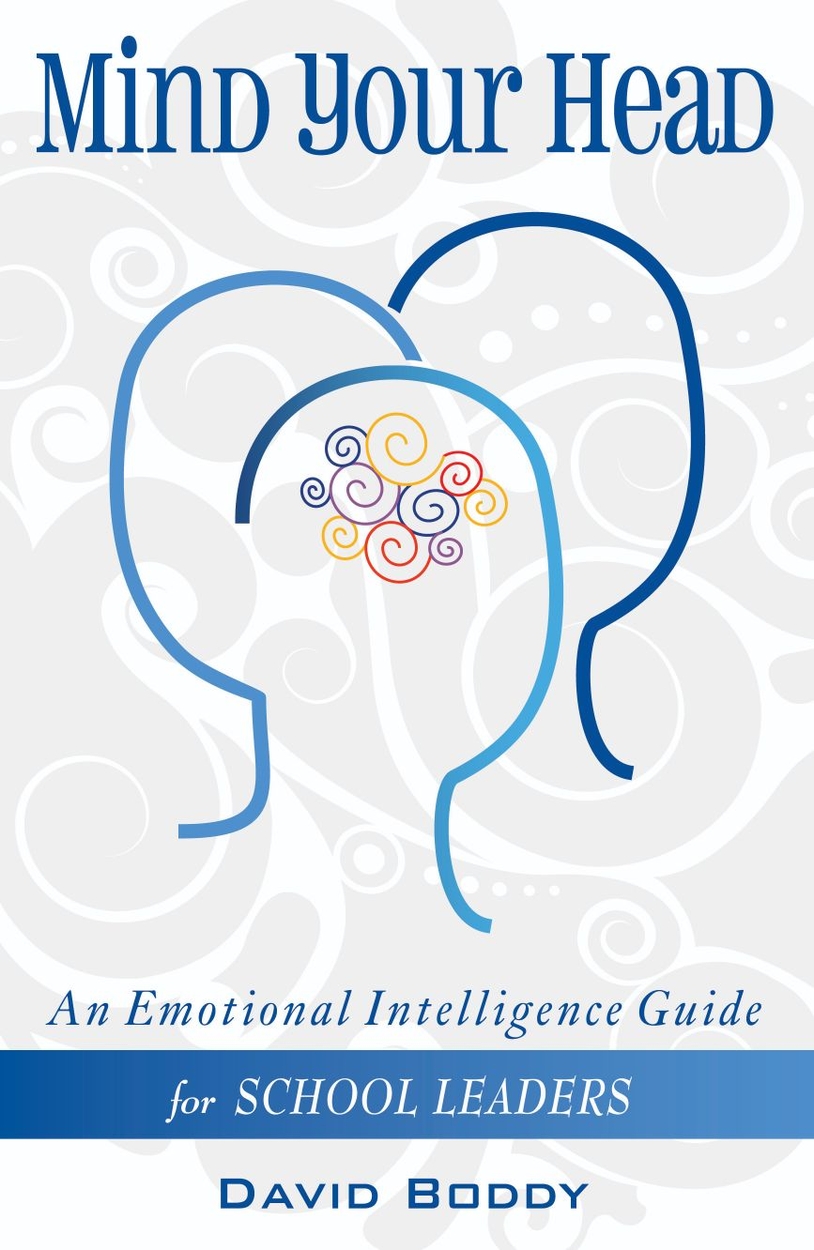 Mind Your Head: An Emotional Intelligence Guide for School Leaders by ...