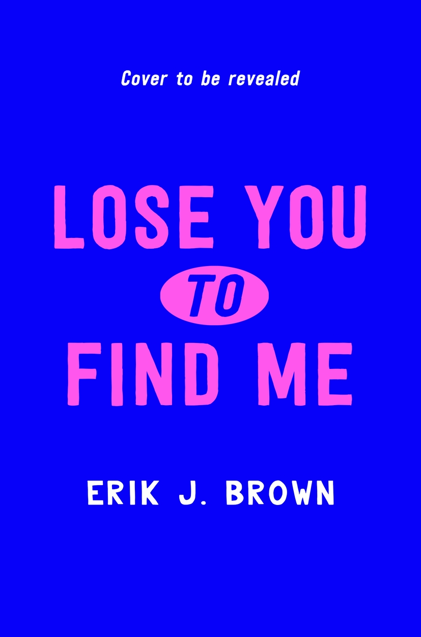 Lose You to Find Me by Erik J. Brown | Hachette UK
