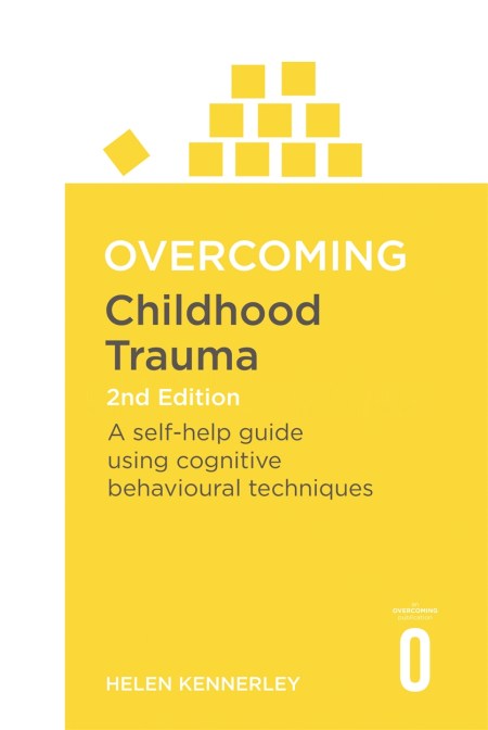Overcoming Childhood Trauma 2nd Edition by Helen Kennerley | Hachette UK