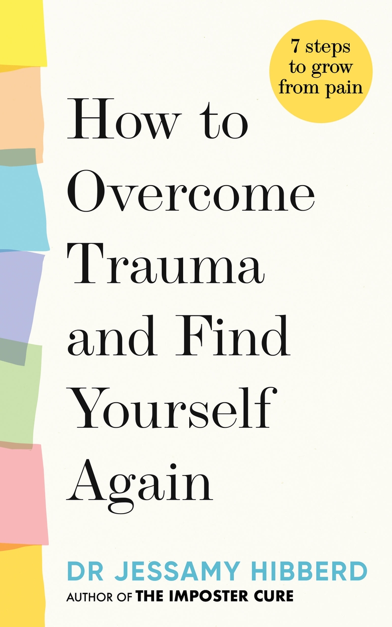 How to Overcome Trauma and Find Yourself Again by Dr Jessamy Hibberd ...