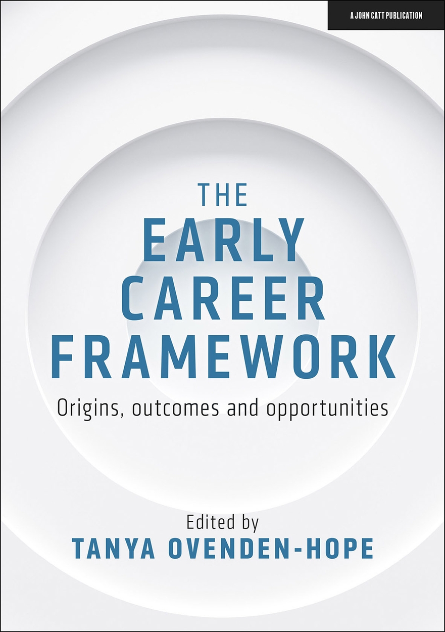 The Early Career Framework: Origins, outcomes and opportunities by Tanya Ovenden-Hope | Hachette UK