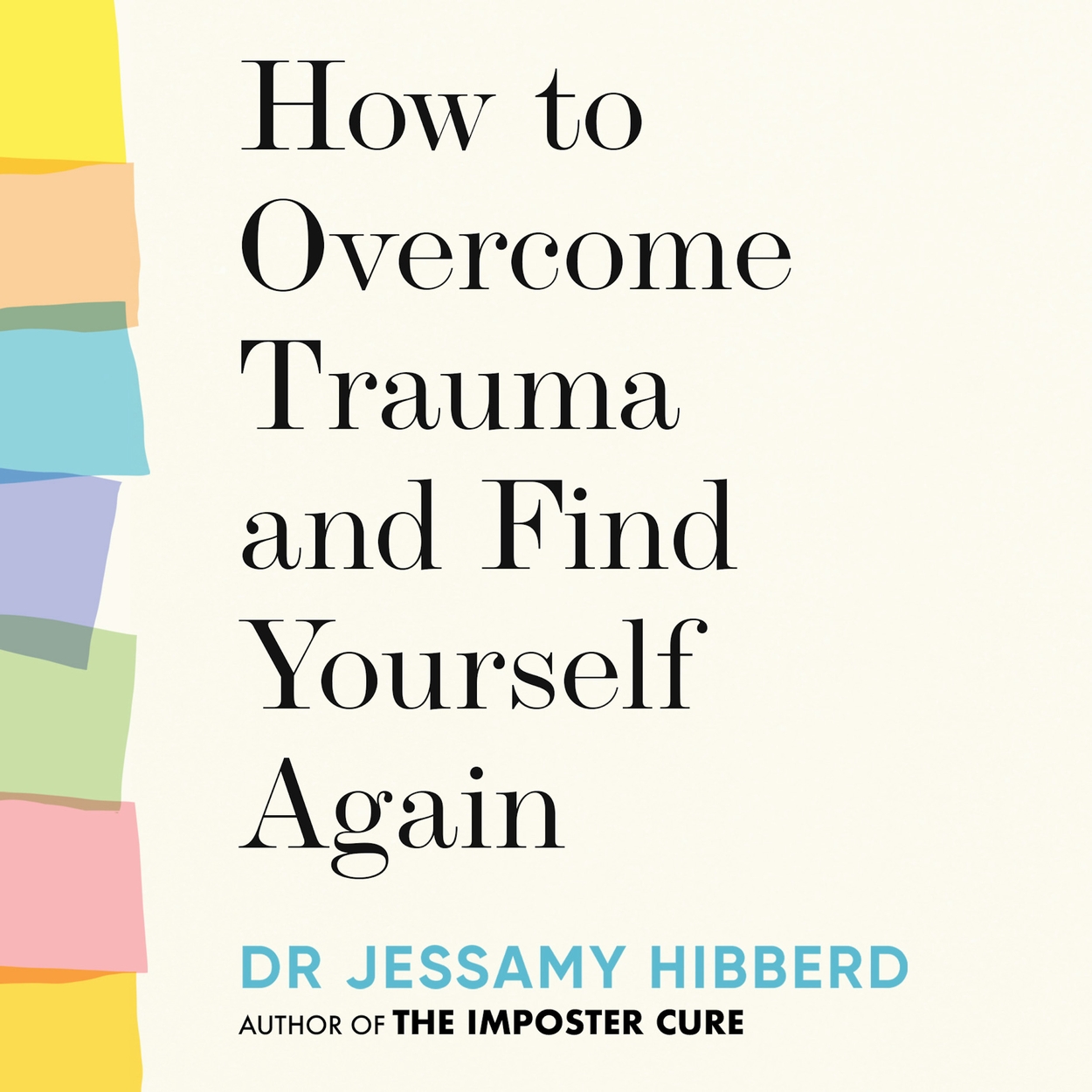 How to Overcome Trauma and Find Yourself Again by Dr Jessamy Hibberd ...