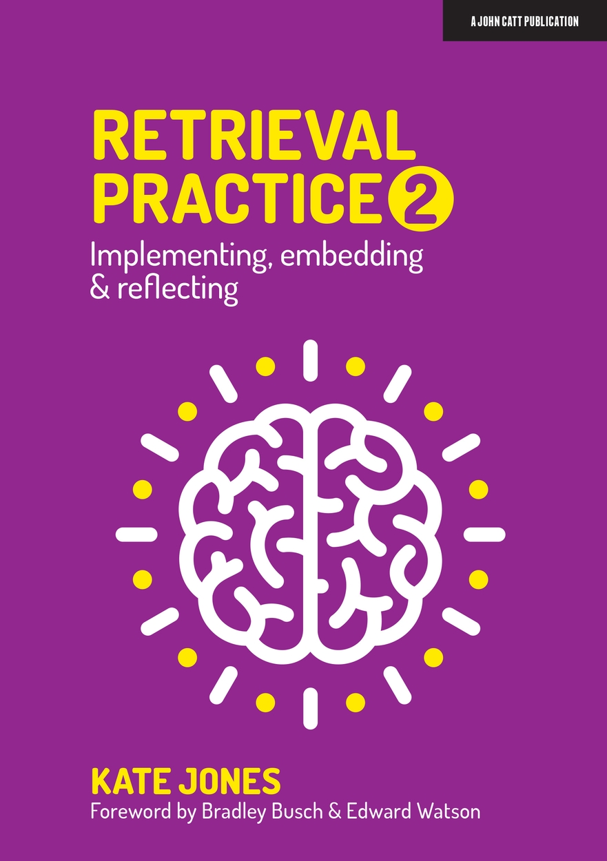 Retrieval Practice 2: Implementing, embedding & reflecting by Kate Jones | Hachette UK
