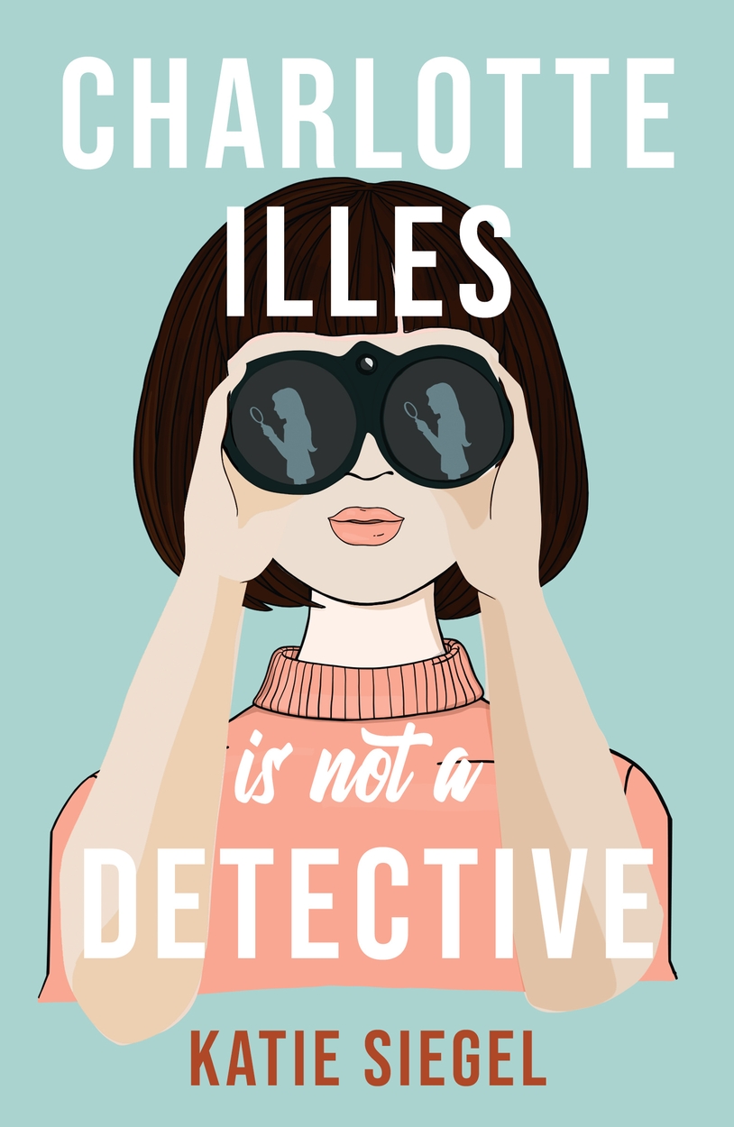 Charlotte Illes Is Not A Detective by Katie Siegel | Hachette UK