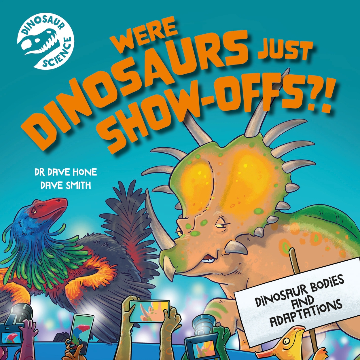 Dinosaur Science: Were Dinosaurs Just Show-Offs?! by Dave Hone ...