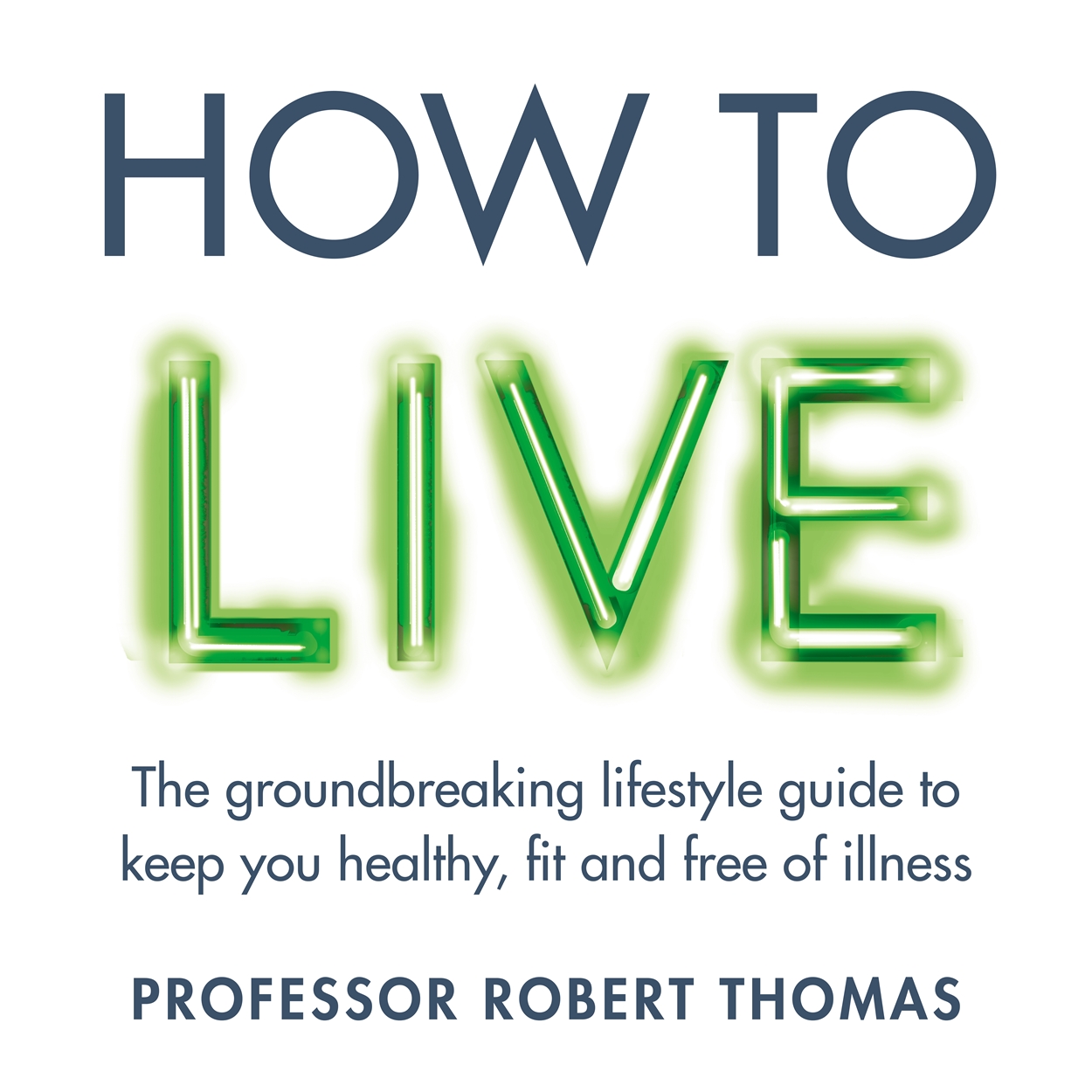 How to Live by Professor Robert Thomas | Hachette UK
