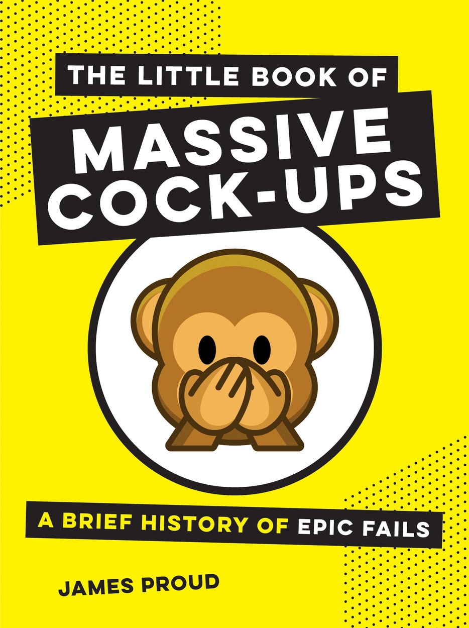 The Little Book Of Massive Cock Ups By James Proud Hachette Uk