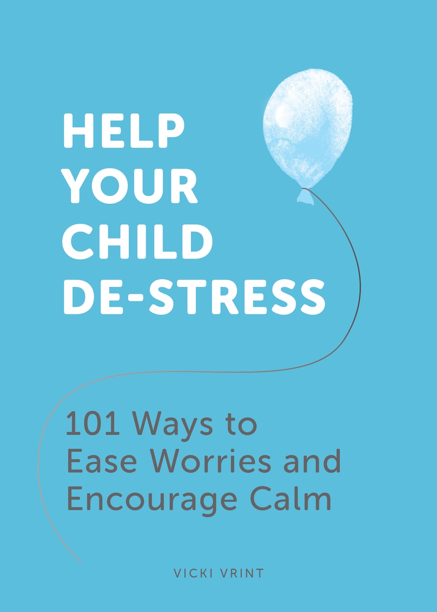 Help Your Child De-Stress by Vicki Jane Vrint | Hachette UK