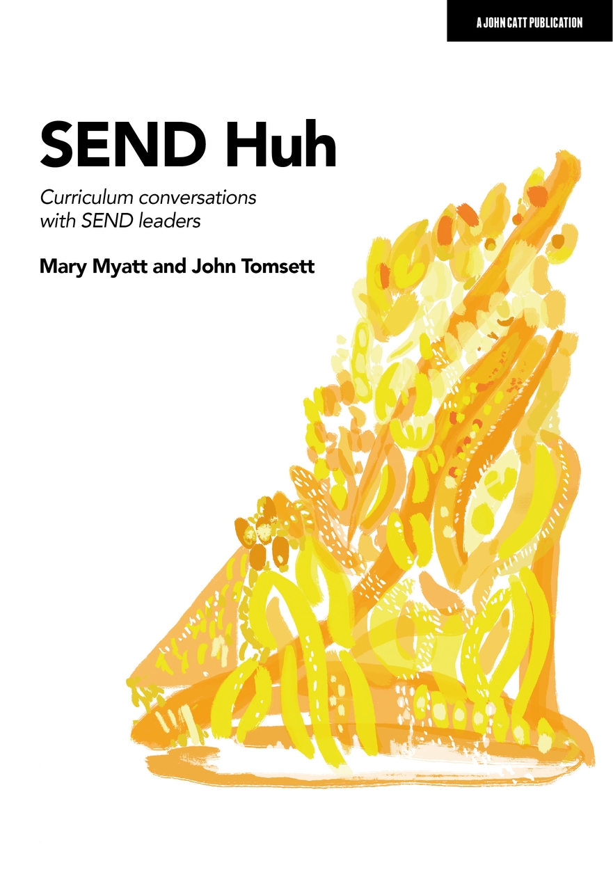 SEND Huh: curriculum conversations with SEND leaders by Mary Myatt ...