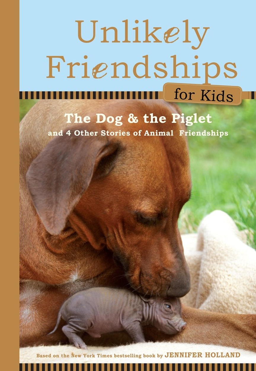 Unlikely Friendships for Kids: The Dog & The Piglet by Jennifer S ...