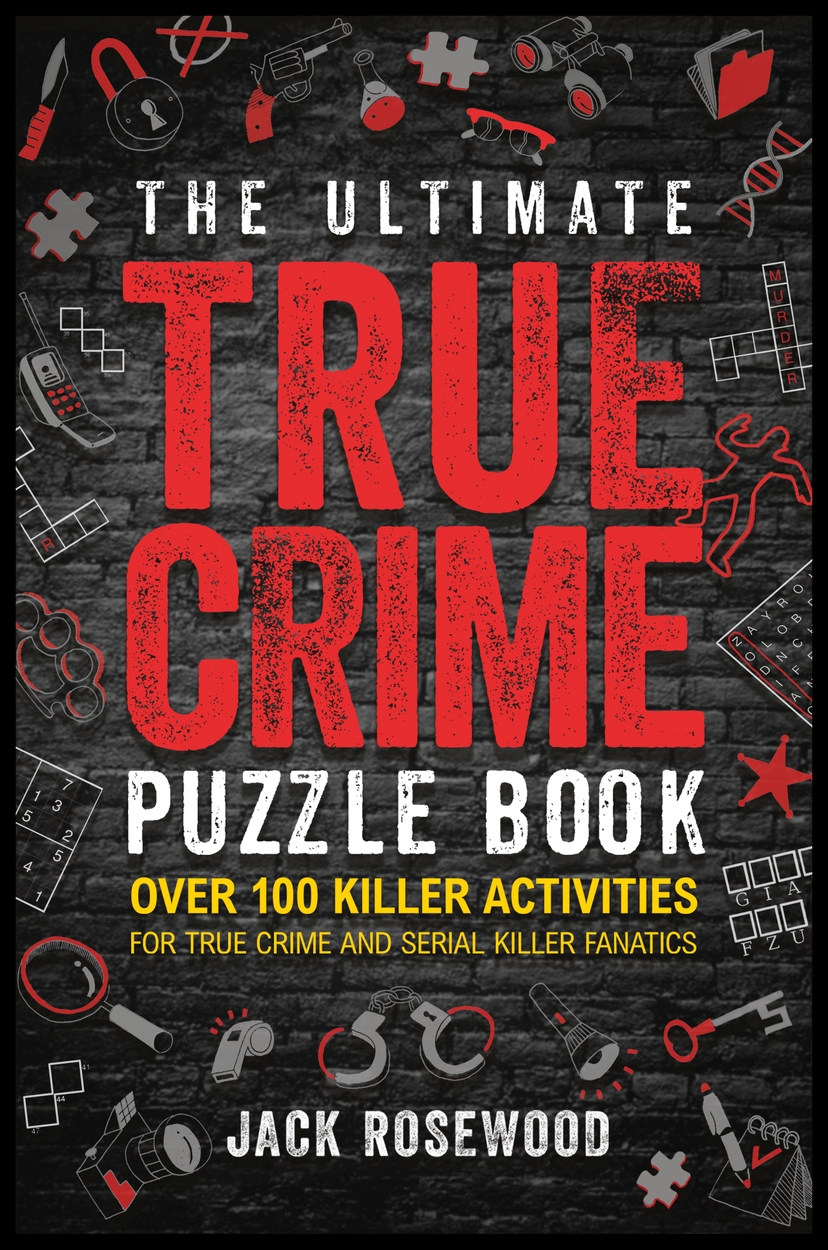 The Ultimate True Crime Puzzle Book by Jack Rosewood | Hachette UK