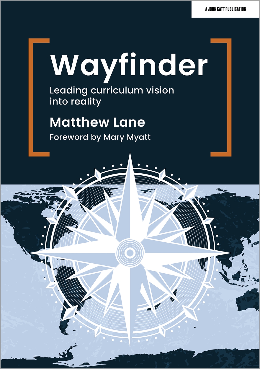 Wayfinder: Leading curriculum vision into reality by Matthew Lane ...