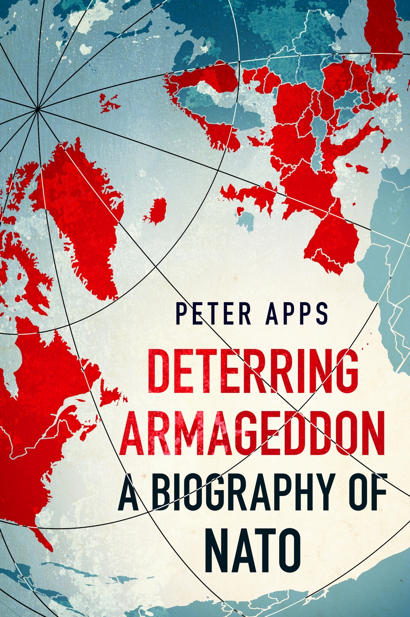 Deterring Armageddon: A Biography of NATO by Peter Apps | Hachette UK
