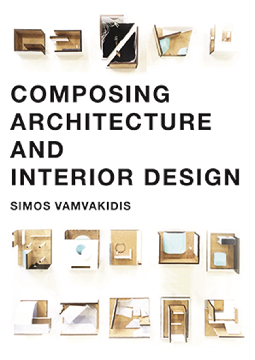 Composing Architecture and Interior Design by Simos Vamvakidis ...