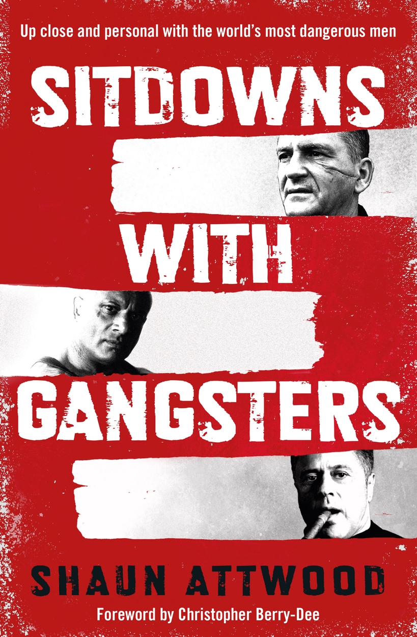 Sitdowns with Gangsters by Shaun Attwood | Hachette UK