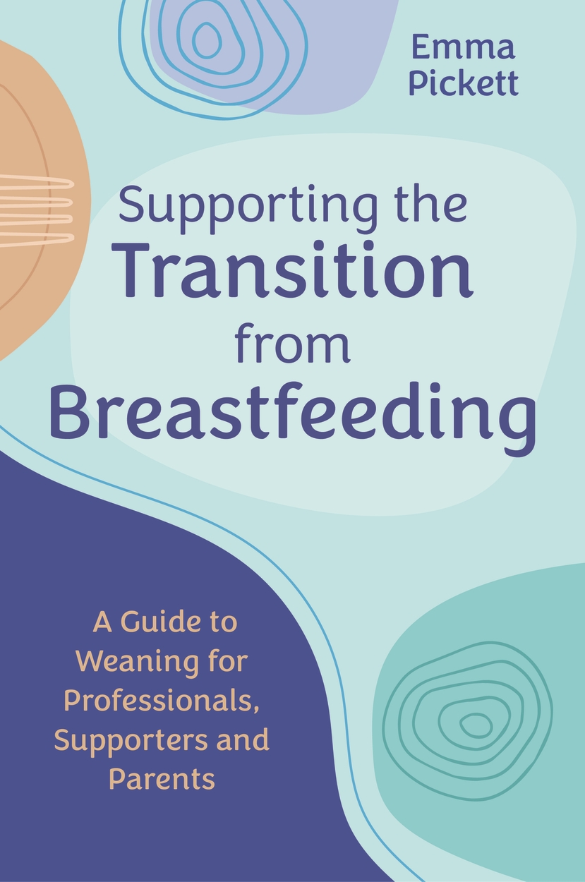 Supporting the Transition from Breastfeeding by Emma Pickett | Hachette UK