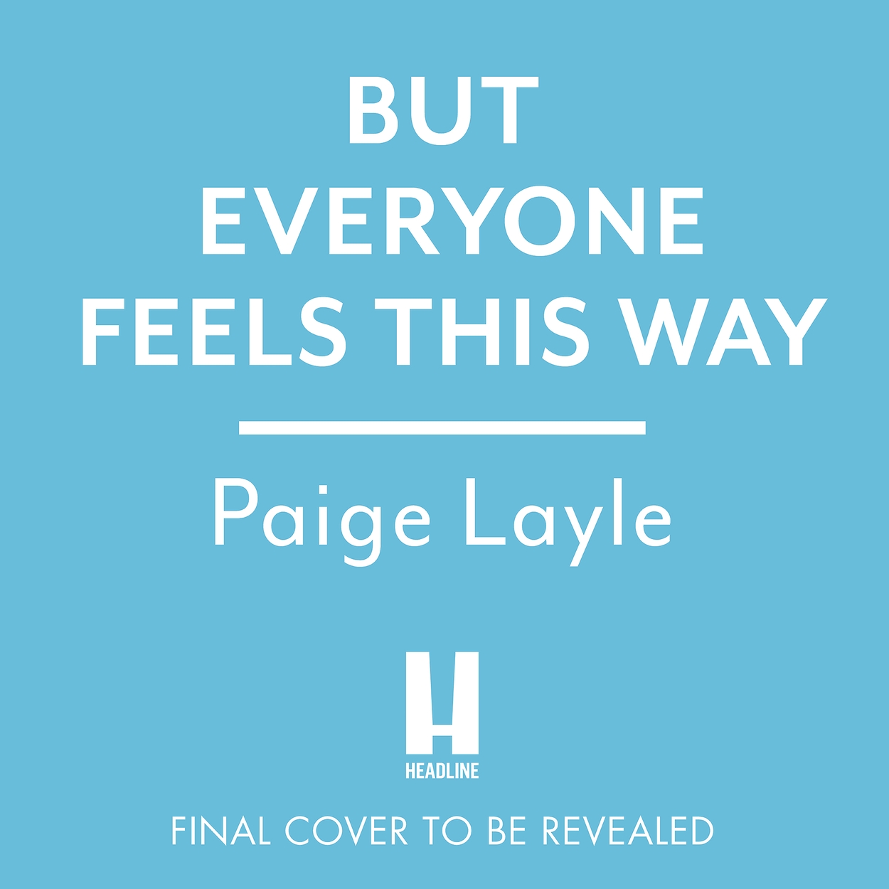 But Everyone Feels This Way by Paige Layle | Hachette UK But Everyone Feels This Way by Paige Layle | Hachette UK