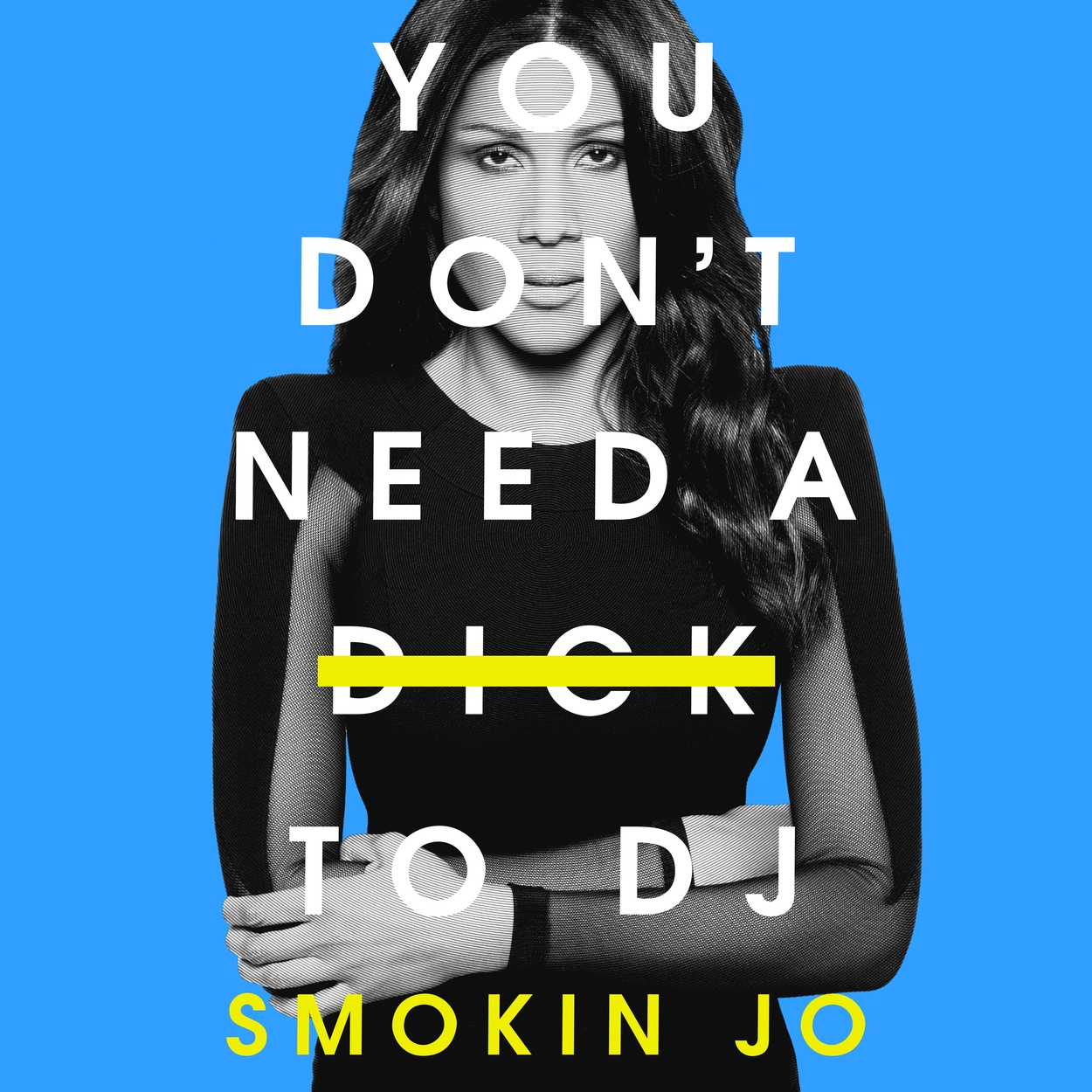 You Don't Need a Dick to DJ by Smokin Jo | Hachette UK