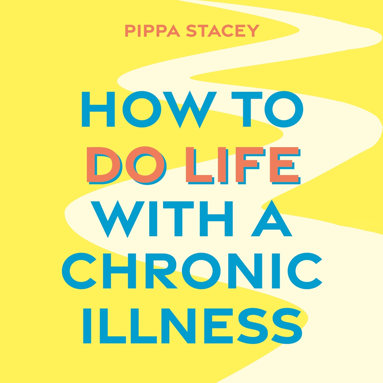 How to Do Life with a Chronic Illness by Pippa Stacey | Hachette UK